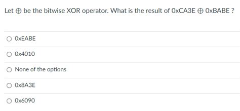 Solved Let Be The Bitwise Xor Operator What Is The Result Chegg