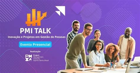Pmi Talk Inovação E Projetos Em Gestão De Pessoas Em Vitória Sympla