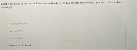 Solved What Is The Name Of The Intermolecular Interaction