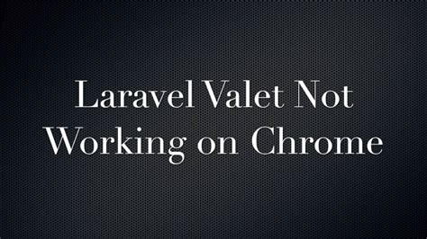 Laravel Valet Not Working On Chrome Site Not Opening Redirecting To Youtube