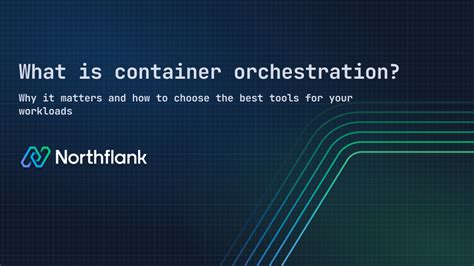 What Is Container Orchestration Why It Matters And How To Choose The