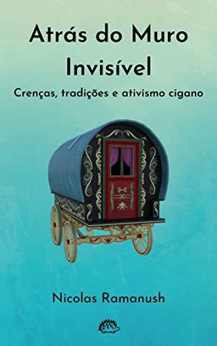 Atrás do Muro Invisível Crenças tradições e ativismo cigano eBook