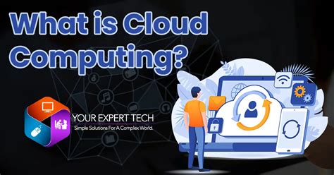 What Is Cloud Computing Your Expert Tech Inc