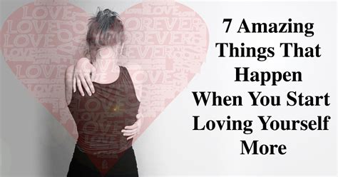 7 Amazing Things That Happen When You Start Loving Yourself More