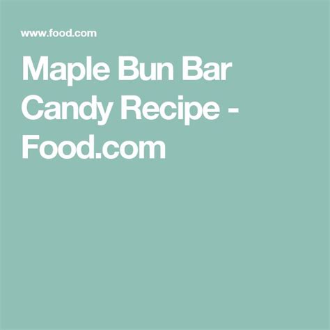 Maple Bun Bar Candy Recipe Recipe Candy Recipes Bun