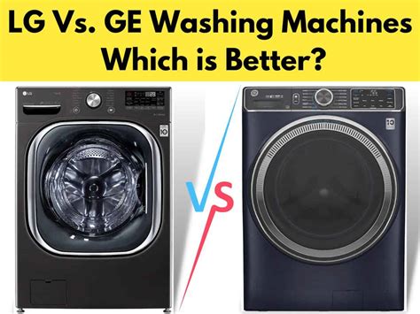 Lg Vs Ge Washers Which Is The Better Brand Organizingtv