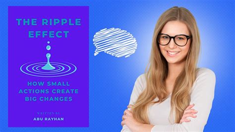 THE RIPPLE EFFECT: How Small Actions Create Big Changes