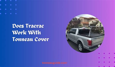 Does Tracrac Work With Tonneau Cover Compatibility Guide