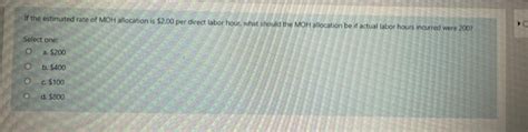 Solved If The Estimated Rate Of Moh Allocation Is 200 Per