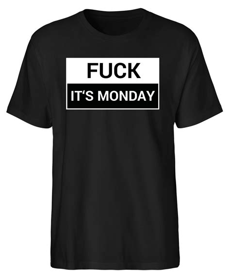 Fuck Its Monday Saying T Shirt Made Of Organic Cotton At The