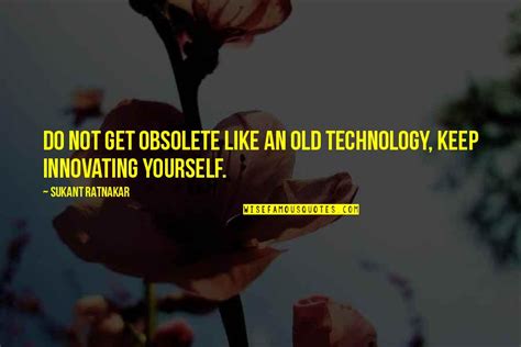 Obsolete Technology Quotes Top 15 Famous Quotes About Obsolete Technology