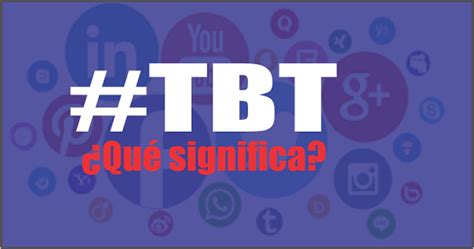 Significado De Tbt Tendencia En Redes Sociales