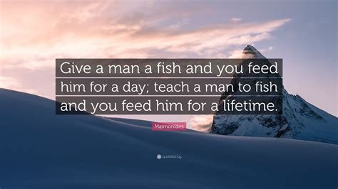 Maimonides Quote Give A Man A Fish And You Feed Him For A Day Teach
