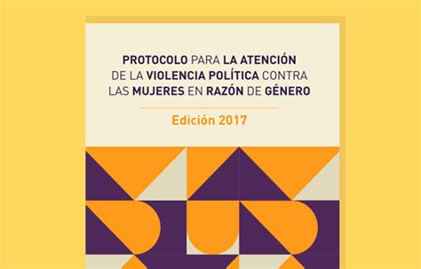 Protocolo Para La Atención De La Violencia Política Contra Las Mujeres