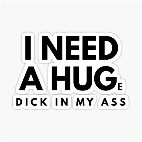 I Need A Huge Dick In My Ass Sticker For Sale By Rolikapod Redbubble
