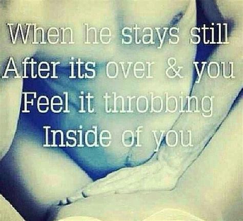When He Stays Still After Its Over And Your Feel It Throbbing Inside Of You How Are You