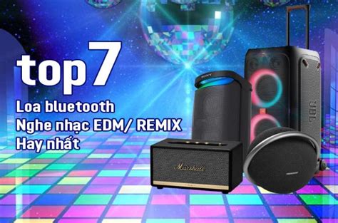 TOP 7 Loa bluetooth nghe nhạc EDM REMIX hay nhất hiện nay