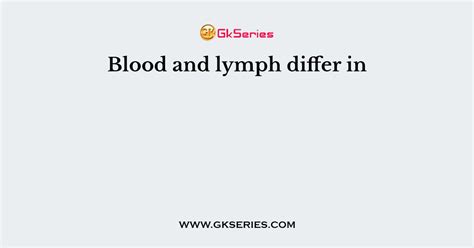 Blood And Lymph Differ In