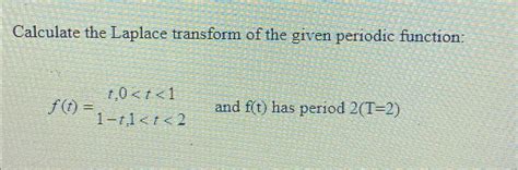 Solved Calculate The Laplace Transform Of The Given Periodic