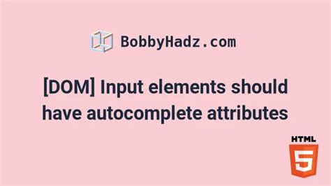 Dom Input Elements Should Have Autocomplete Attributes Bobbyhadz