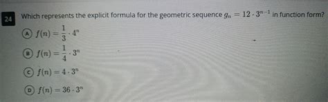 [free] Which Represents The Explicit Formula For The Geometric Sequence Gn 12•3n 1 In Function
