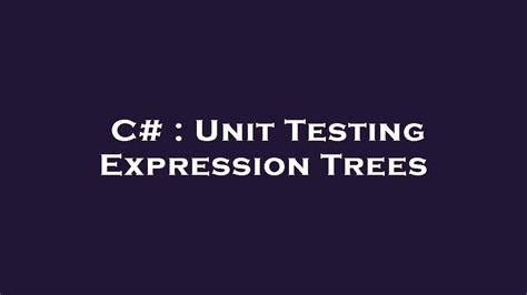 C Unit Testing Expression Trees Youtube