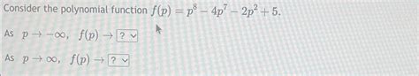solved consider the polynomial function f p p8 4p7 2p2 5as