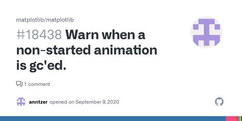 Warn When A Non Started Animation Is Gced · Issue 18438 · Matplotlib