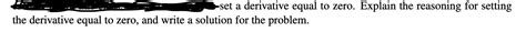 Solved Set A Derivative Equal To Zero Explain The Chegg Com