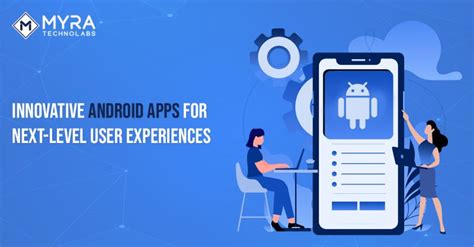 Androidappdevelopment Userexperience Innovationintech Myra Technolabs