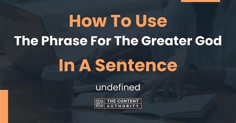 How To Use The Phrase For The Greater God In A Sentence Undefined