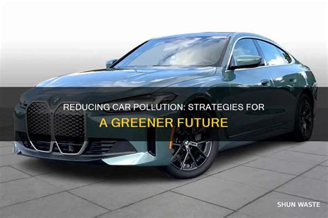 Reducing Car Pollution Strategies For A Greener Future Shunwaste