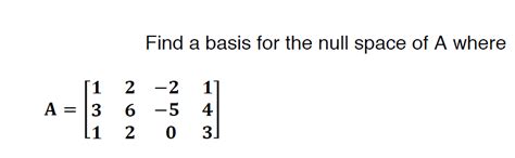 Solved Find A Basis For The Null Space Of A Where A Chegg