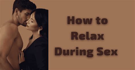 How To Relax During Sex As A Woman Tips Techniques And Faqs 2025