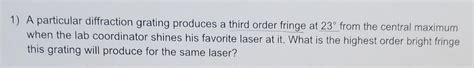 Solved A Particular Diffraction Grating Produces A Third Chegg
