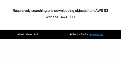 Recursively Searching And Downloading Objects From AWS S3 With The Aws CLI Back In 5 Mins
