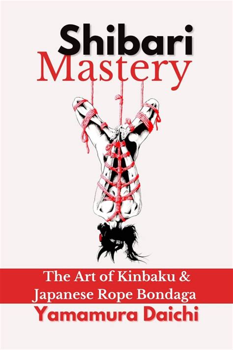 Shibari Mastery Ebook By Yamamura Daichi Epub Book Rakuten Kobo 1230006777517