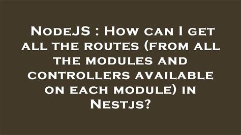 Nodejs How Can I Get All The Routes From All The Modules And