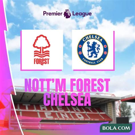 Prediksi Nottingham Forest Vs Chelsea Di Liga Inggris Tim London Biru