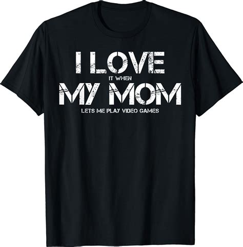 Funny I Love It When My Mom Lets Me Play Video Games Gamer T Shirt