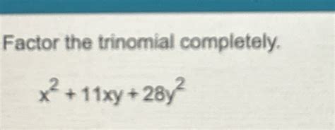 Solved Factor The Trinomial Completely X2 11xy 28y2 Chegg Com
