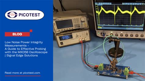 Low Noise Power Integrity Measurements A Guide To Effective Probing With The Mxo58
