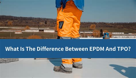 What Is The Difference Between EPDM And TPO Rubcorp