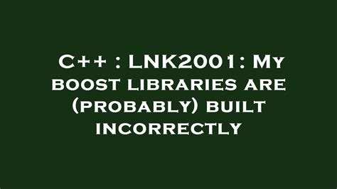 C LNK My Boost Libraries Are Probably Built Incorrectly YouTube
