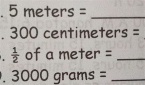 Solved 5 Meters 300 Centimeters 12 Of A Meter 3000 Grams