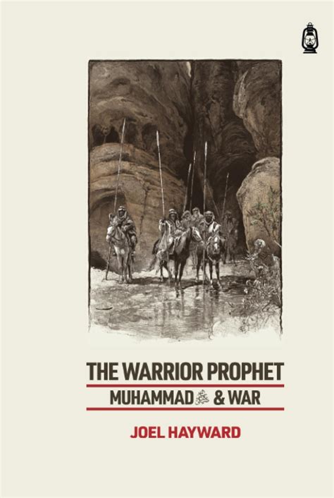 The Warrior Prophet Muhammad And War By Joel Hayward Goodreads