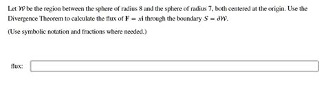 Let W Be The Region Between The Sphere Of Radius 8 And The Sphere Of