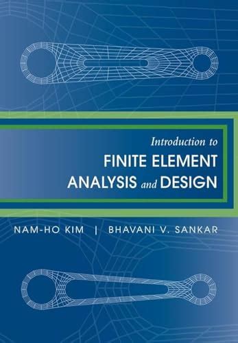 Introduction To Finite Element Analysis And Design Kim Namho Sankar Bhavani V