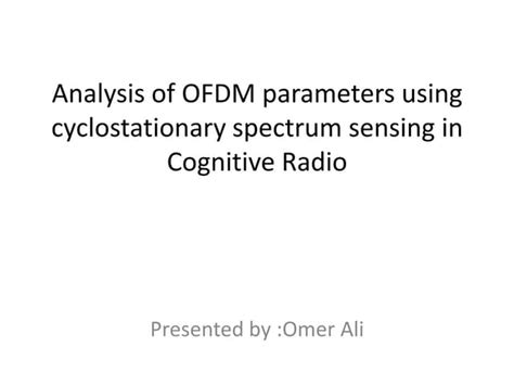 Analysis Of Ofdm Parameters Using Cyclostationary Spectrum Sensing Ppt