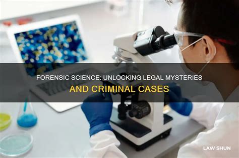 Forensic Science Unlocking Legal Mysteries And Criminal Cases Lawshun